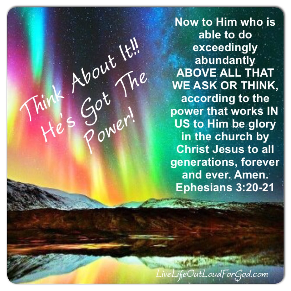 He’s Got The Power – Live Life Out Loud For God